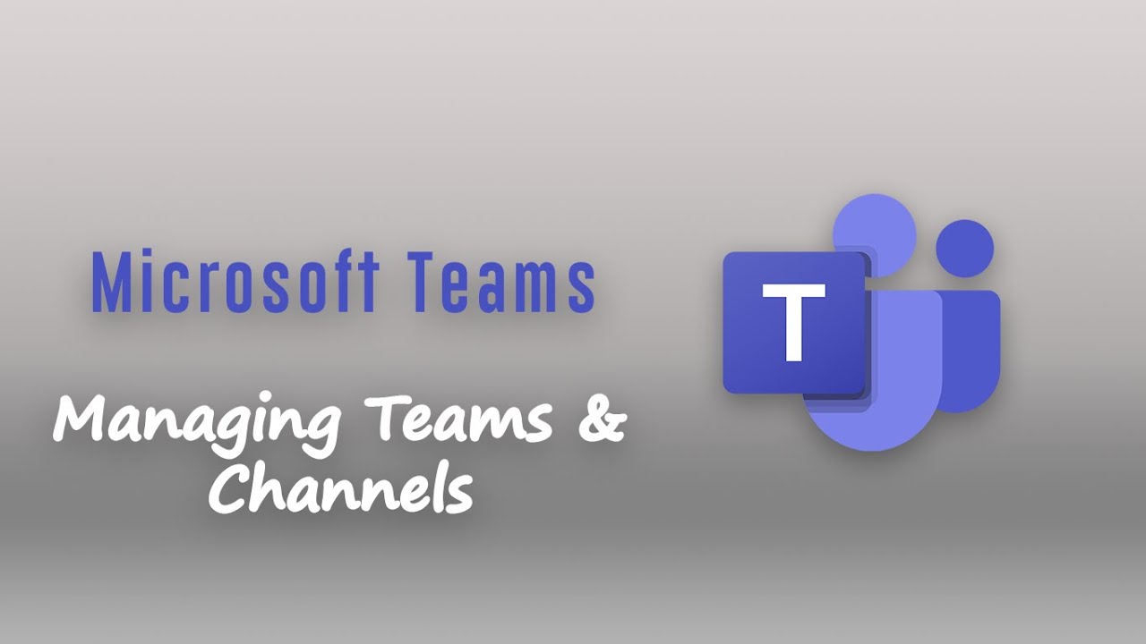 Microsoft Teams: Managing Teams And Channels - YouTube