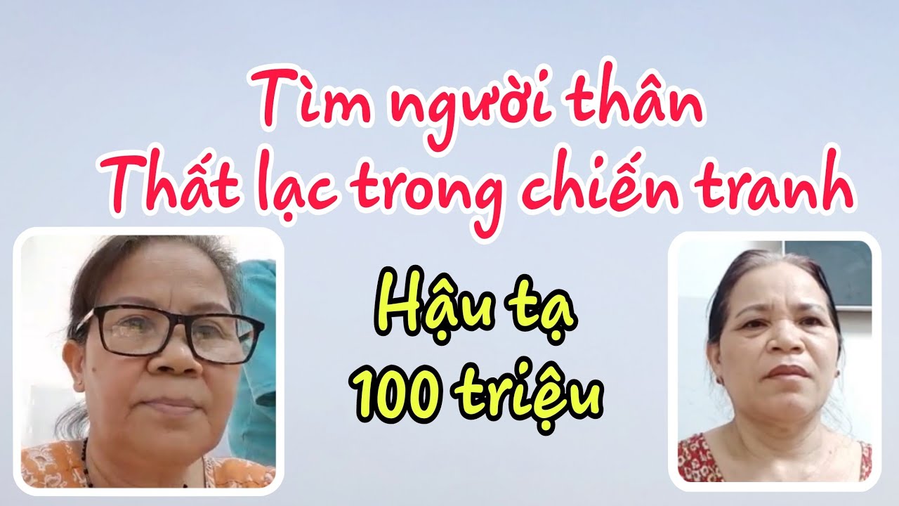 2 trường hợp thất lạc trong chiến tranh. Tha thiết tim người thân. Hậu ...