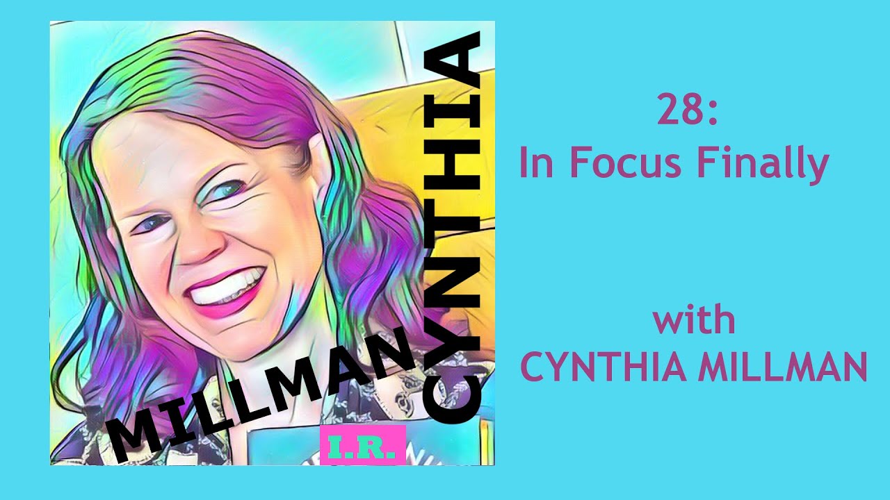 IR: 28 In Focus Finally (w/ Cynthia Millman) - YouTube