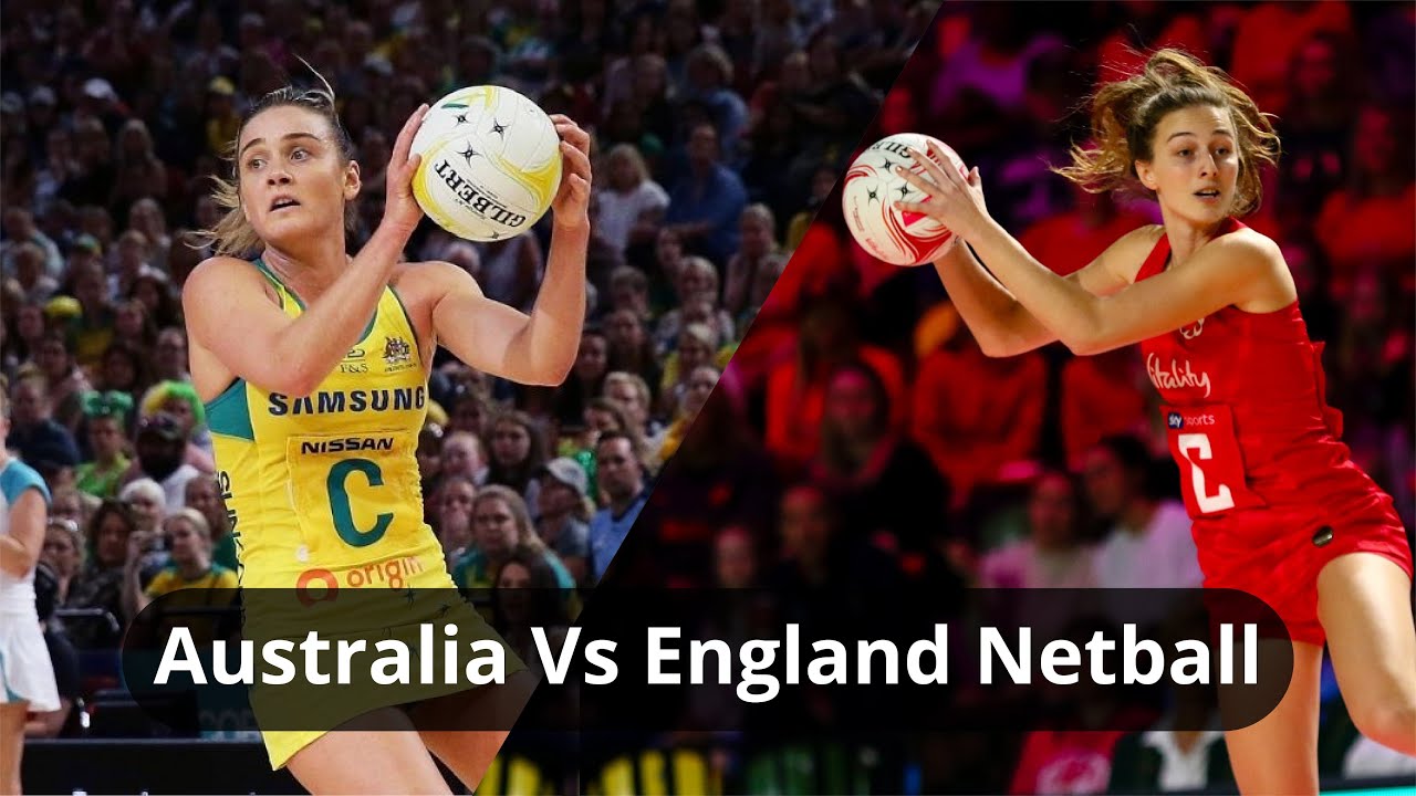 Netball 2022 - Australia Vs England Netball Live : Netball 2022 TEST ...
