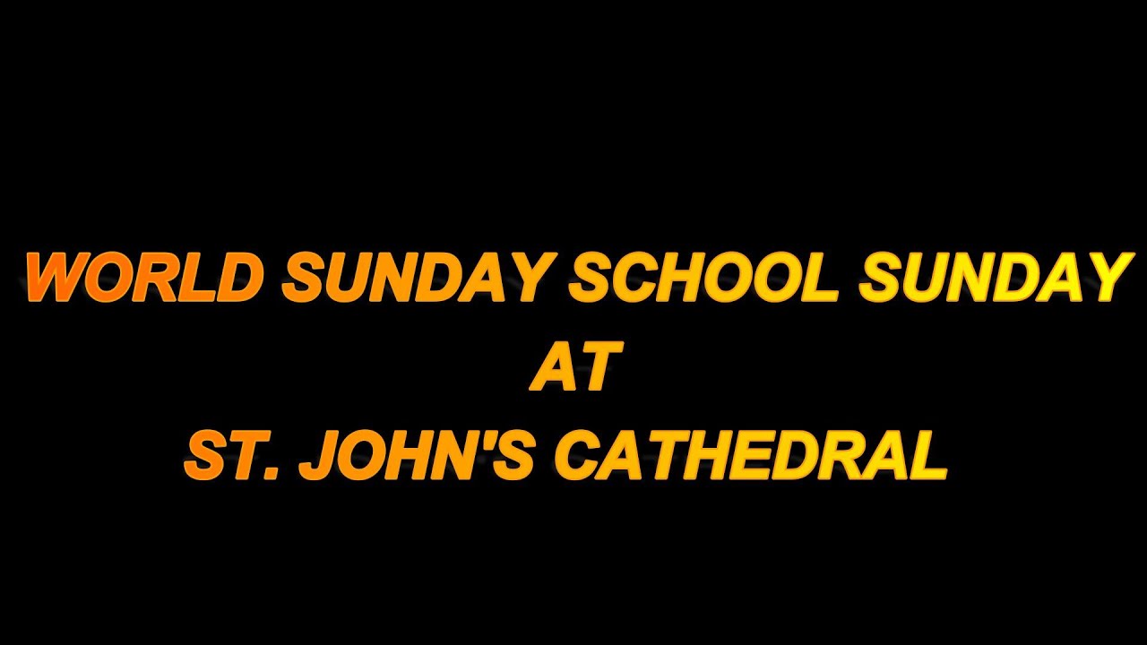 CSI ST. JOHN'S CATHEDRAL | WORLD SUNDAY SCHOOL SUNDAY PROGRAM - YouTube