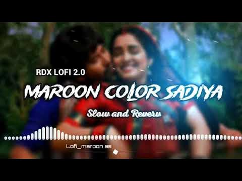 Maroon color sadiya lofi song | slowed and reverb | bhojpuri song | #neelkamal_singh_ka_gana ...