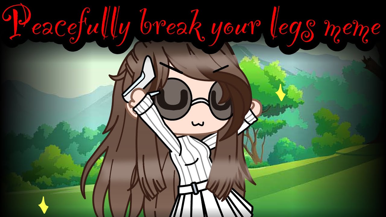 Peacefully Break Your Legs meme - YouTube