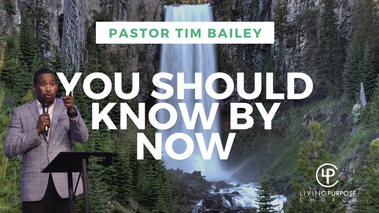 You Should Know By Now | Full Sermon | Pastor Tim Bailey - YouTube