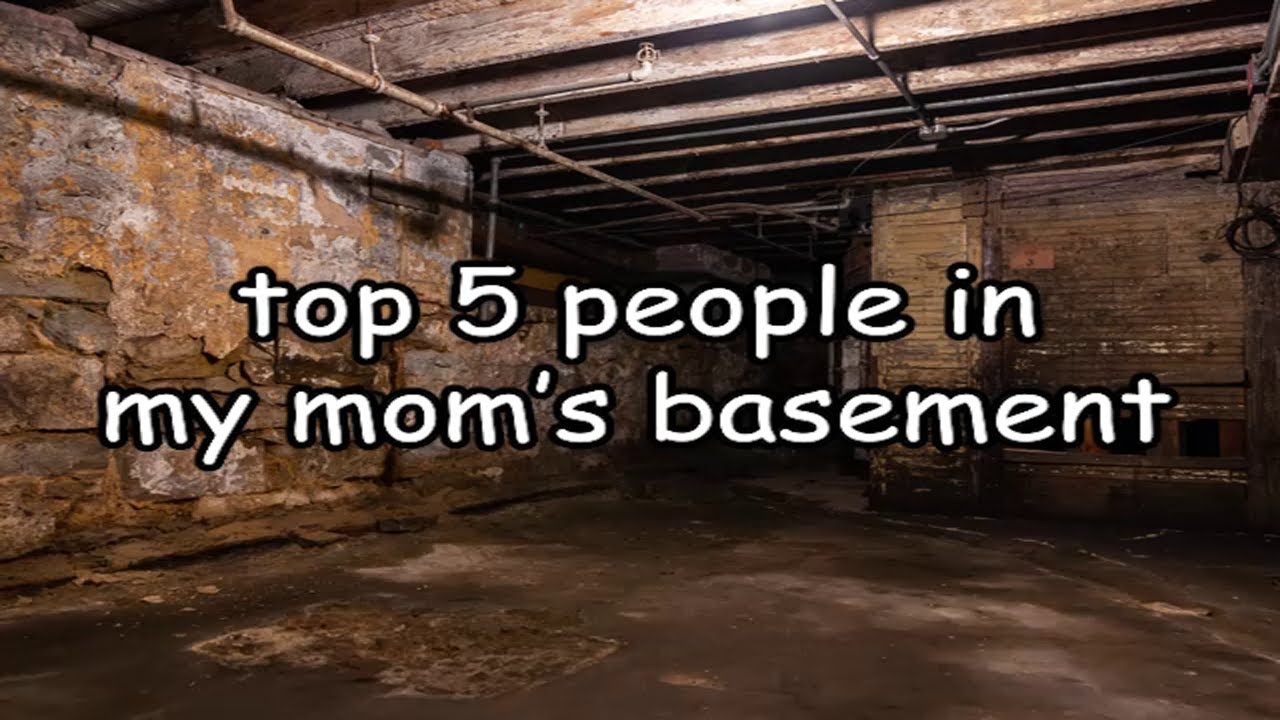 Top 5 People in my Moms Basement - YouTube