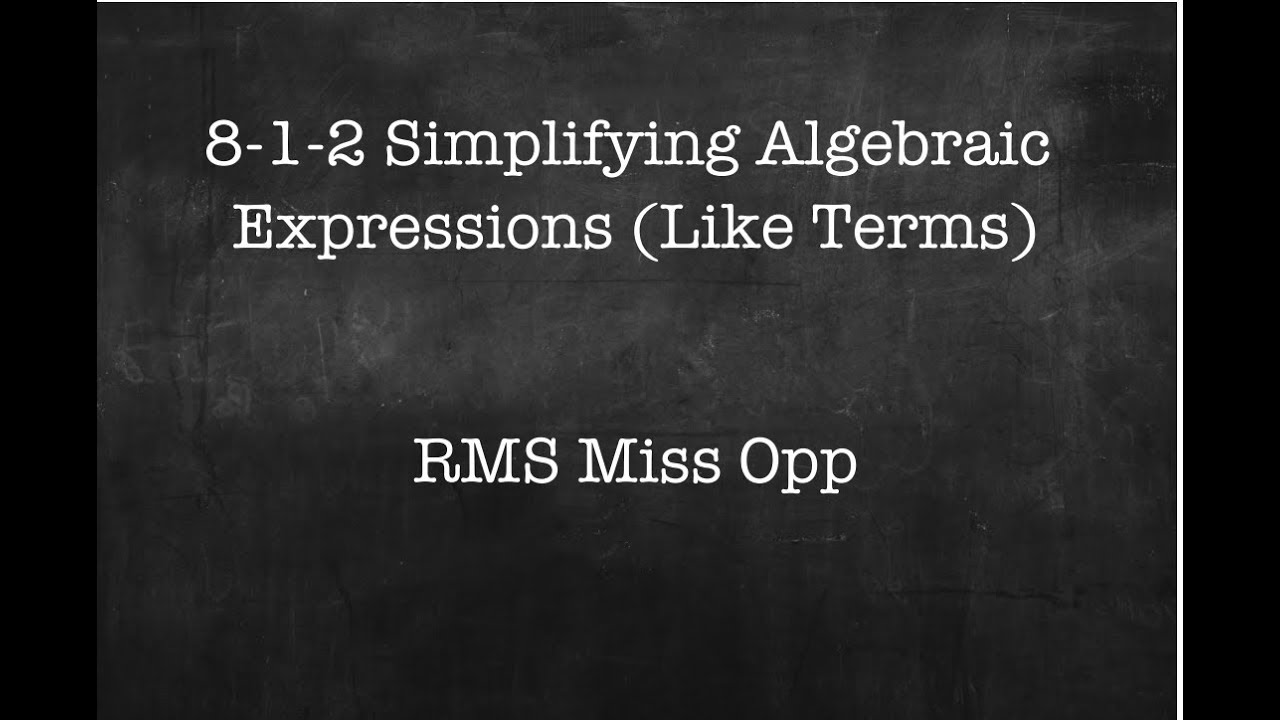 8-1-2 Simplifying Algebraic Expressions Adding Like Terms - YouTube