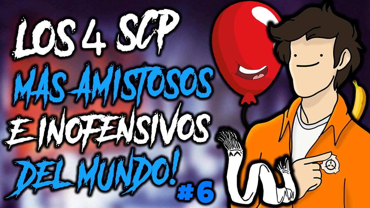 LOS 4 SCP MAS AMISTOSOS E INOFENSIVOS DEL MUNDO PARTE #6 - YouTube