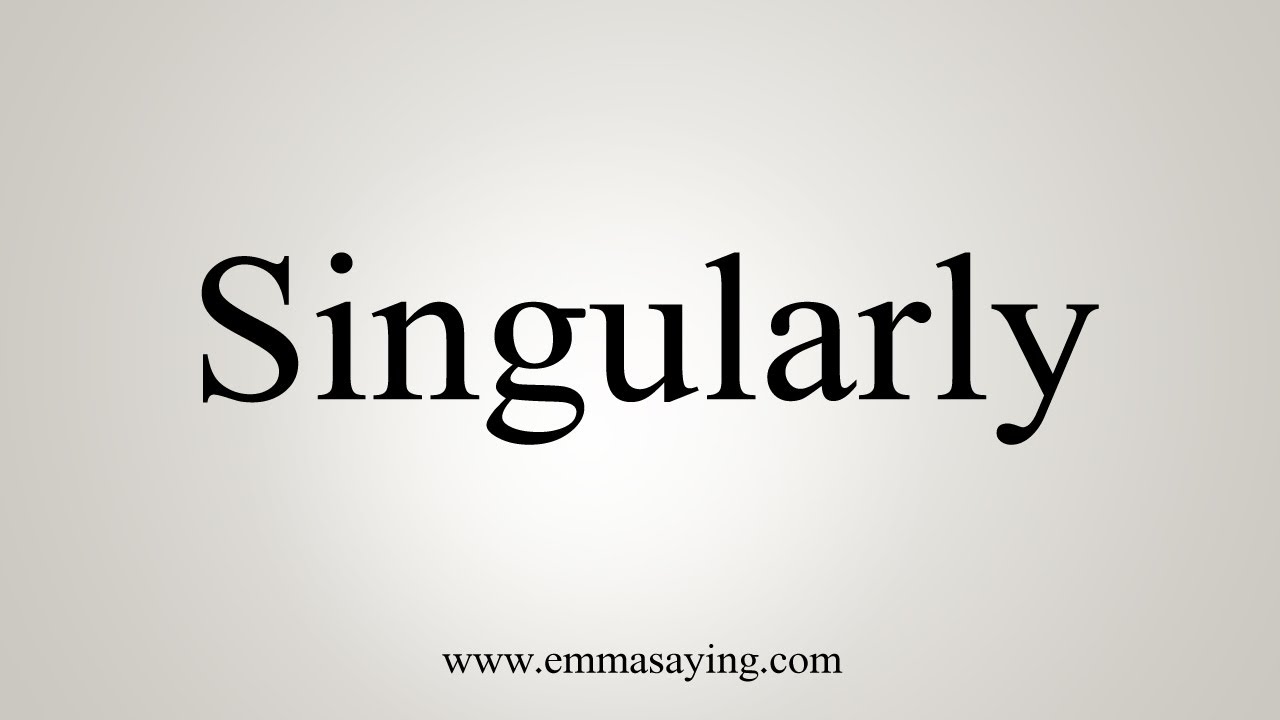 How To Say Singularly - YouTube