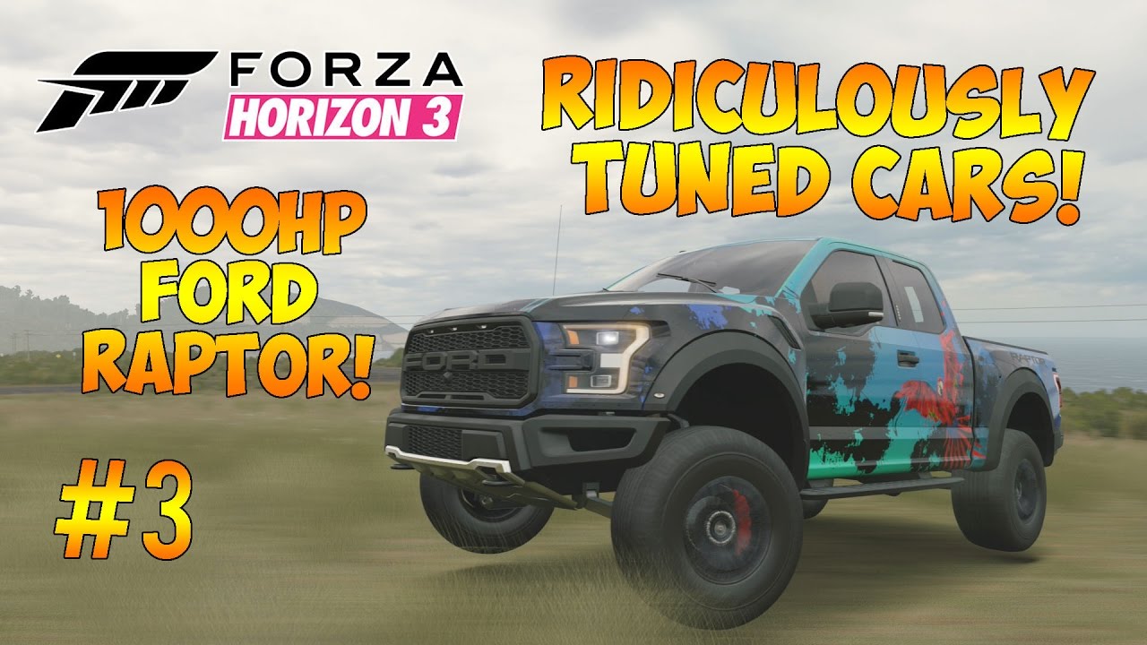 Forza Horizon 3 - RIDICULOUS TUNED CARS! - #3 1000HP Ford Raptor! - YouTube