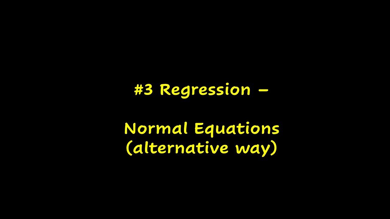 3 - Regression - Normal Equations (alternate way) - MadhavanSV - YouTube