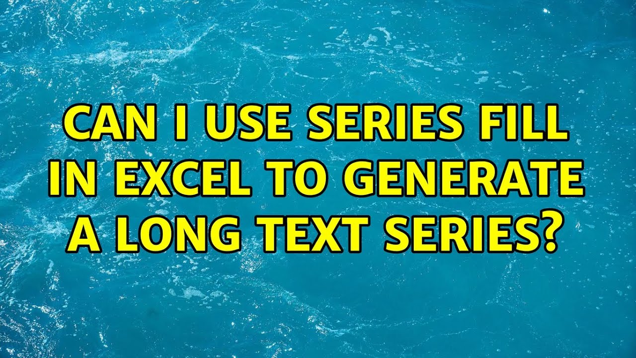 Can I use Series Fill in Excel to generate a long Text Series? (2 ...