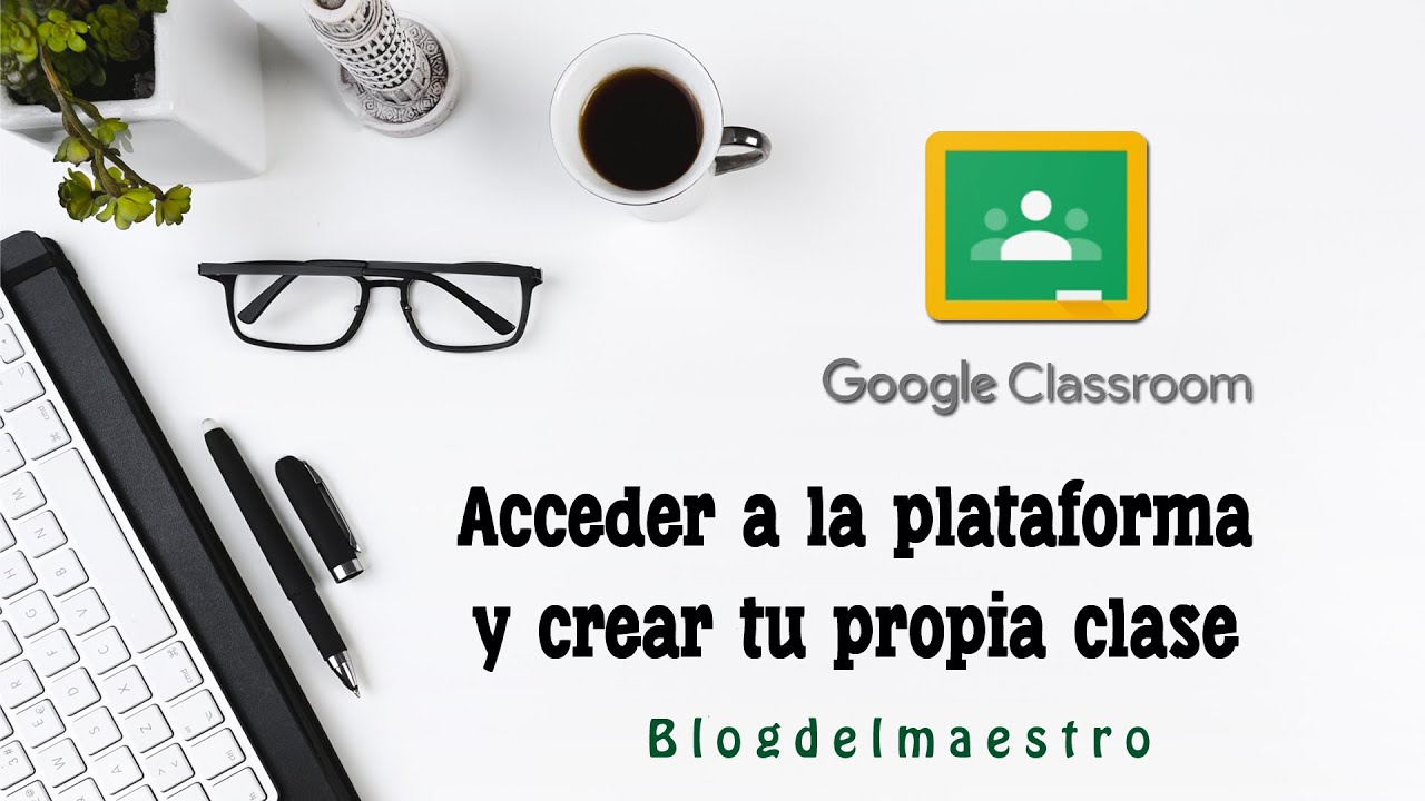 01 Tutorial Google Classroom. Acceder a la plataforma y crear tu clase ...