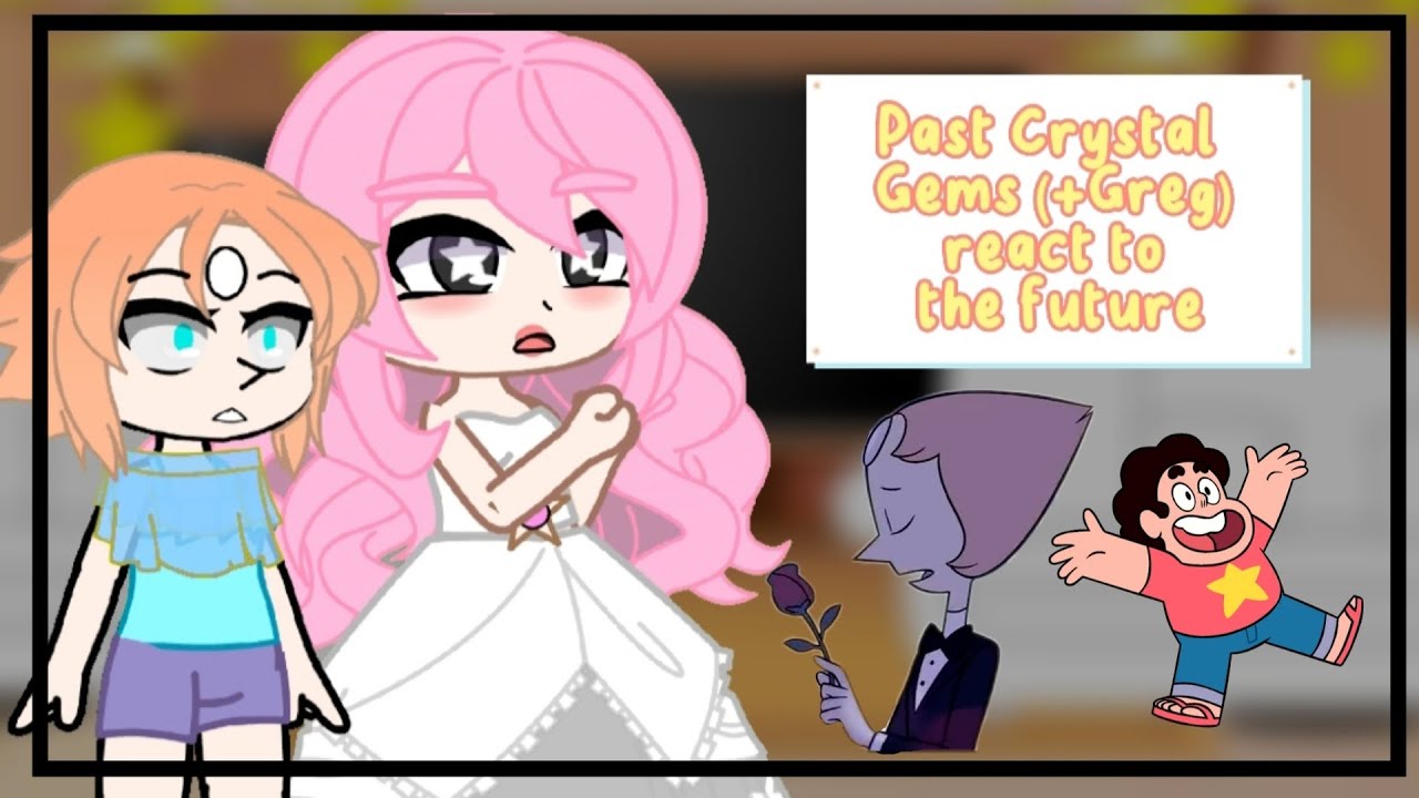Past Crystal Gems (+Greg) react to the Future || Original || PumpyCat ...