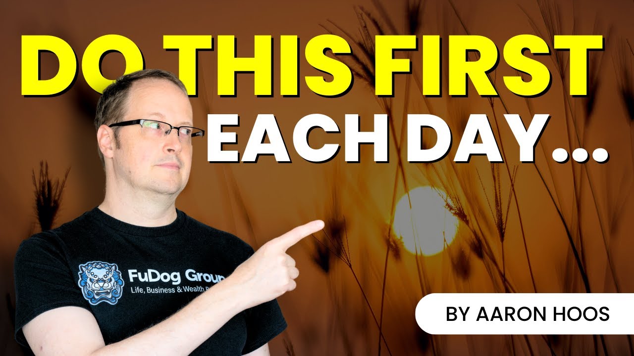 Do This First Each Day | Aaron Hoos | FuDog Group - YouTube