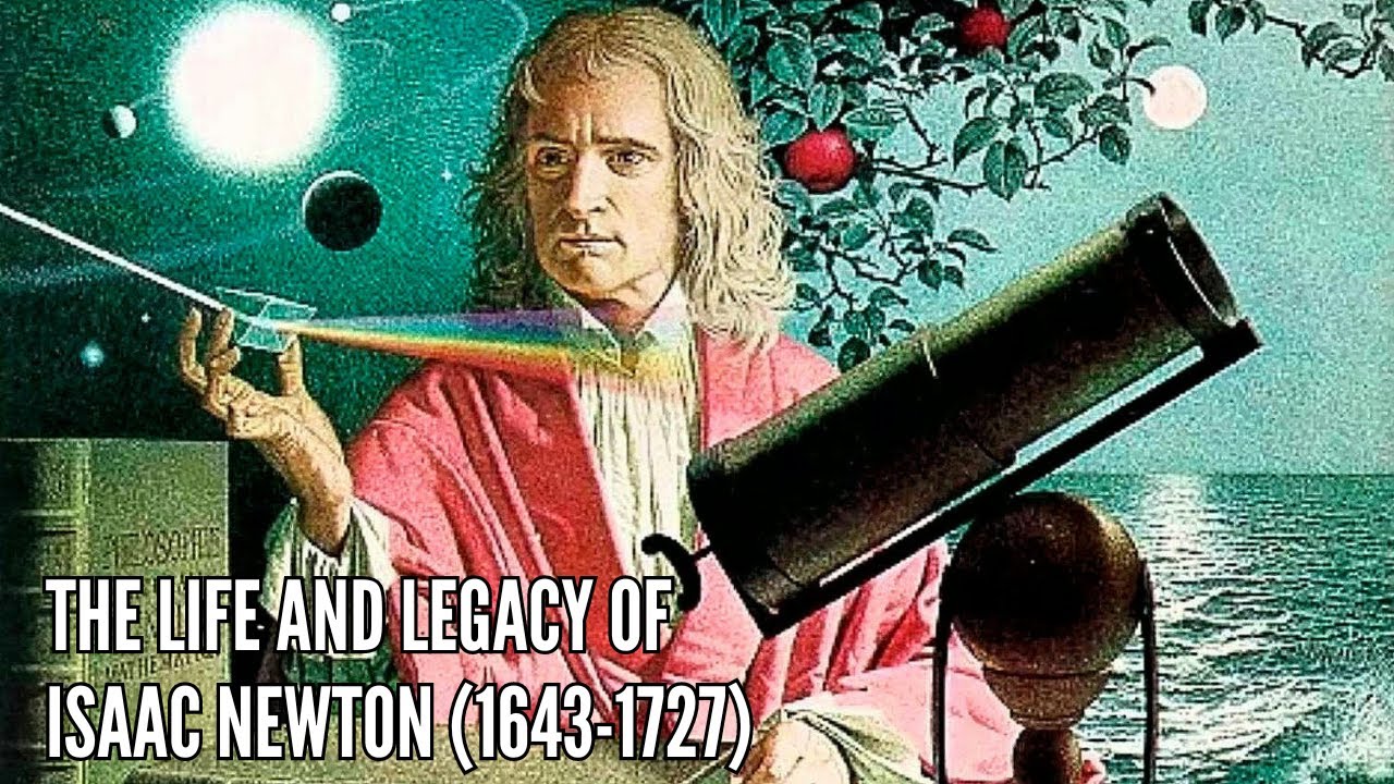 The Life and Legacy of Isaac Newton 1643 1727 - YouTube