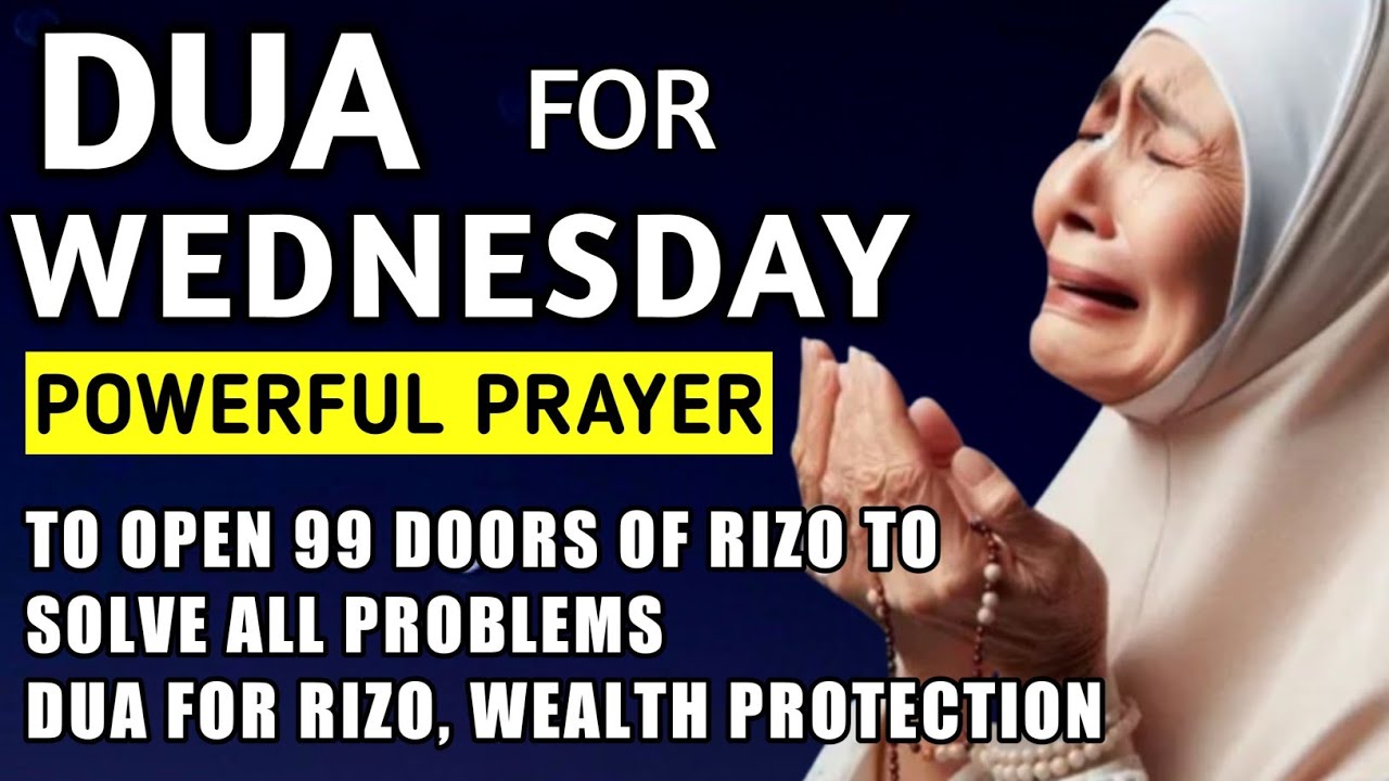 WEDNESDAY DUA | Powerful Prayer To Open 99 Doors of Rizq and To Solve ...