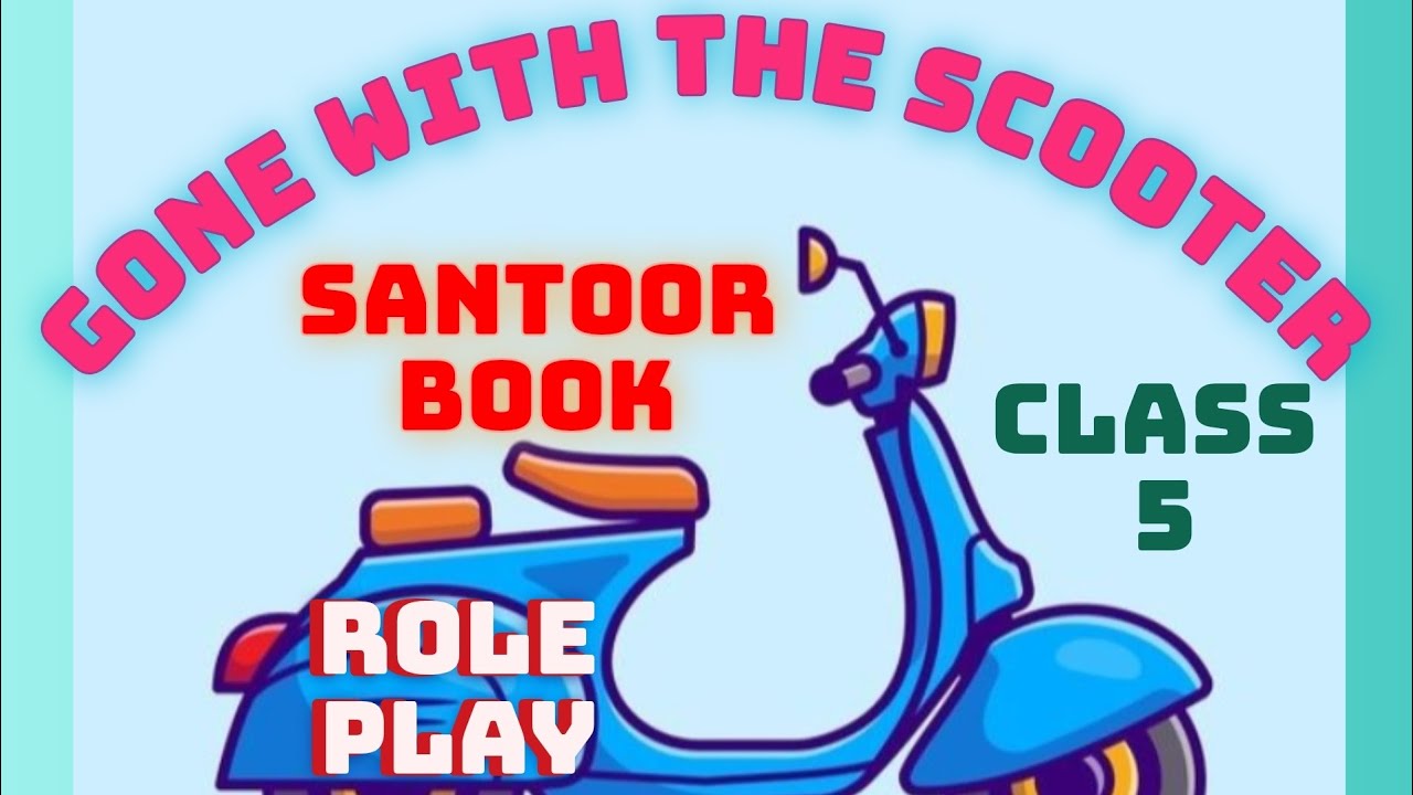 GONE WITH THE SCOOTER| ROLE PLAY| CLASS 5| ENGLISH - YouTube