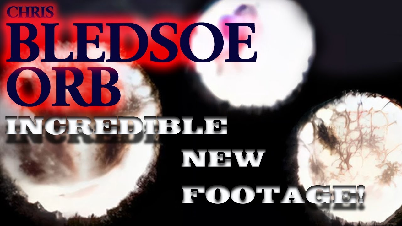 Chris Bledsoe Orb. Incredible New Footage! - YouTube