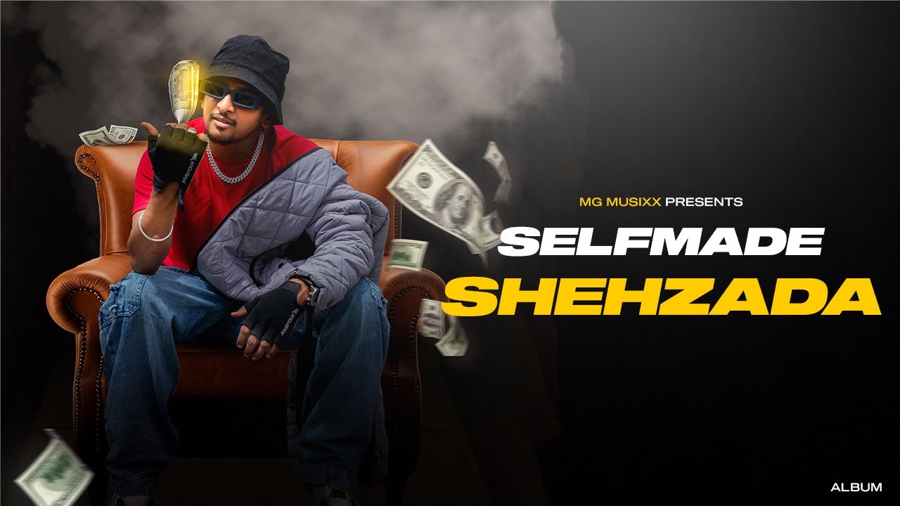 Selfmade shehzada - MG Musixx X Lilsoch - Official Music Video ...