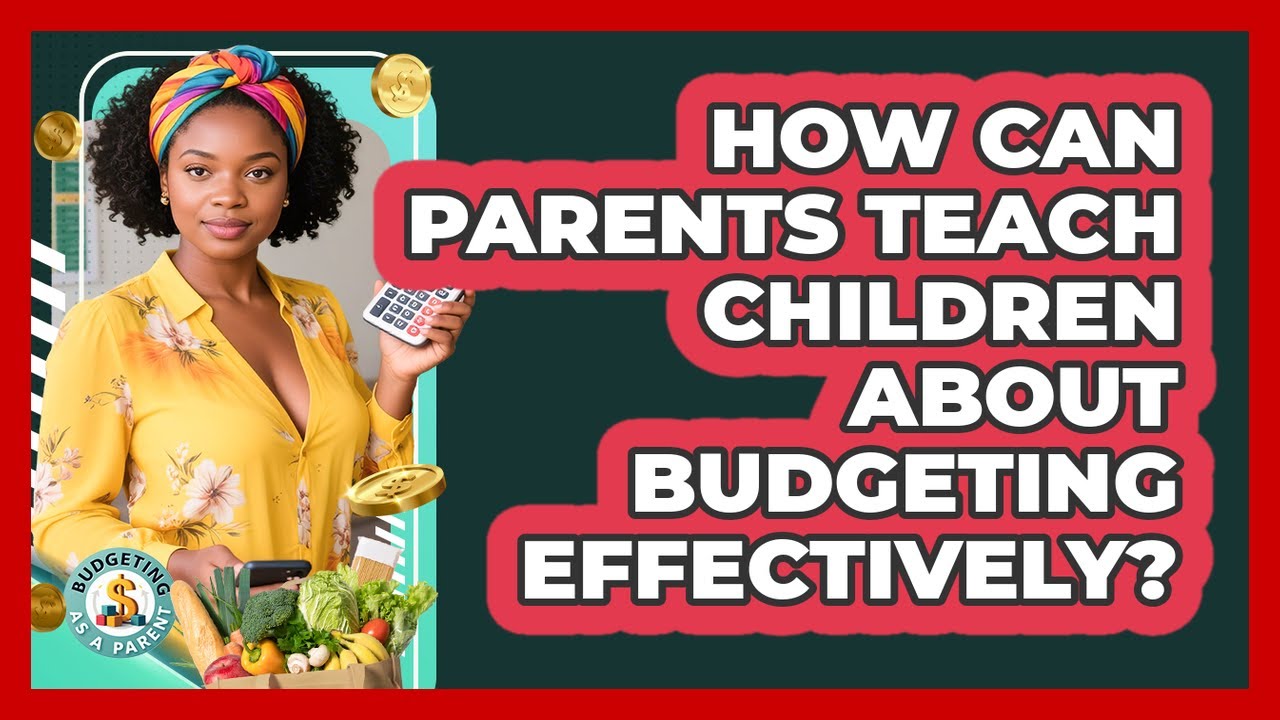 How Can Parents Teach Children About Budgeting Effectively? - Budgeting ...