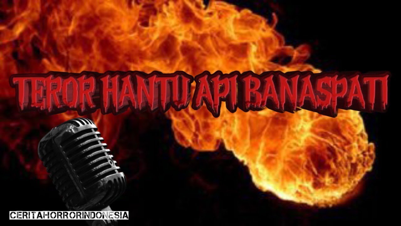 TEROR HANTU API BANASPATI#ceritahorrorindonesia - YouTube