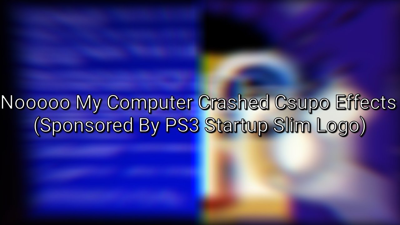 Nooooo My Computer Crashed Csupo Effects (Sponsored By PS3 Startup Slim ...