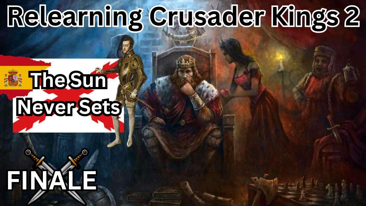 Relearning Crusader Kings 2 - FINALE - The Sun Never Sets - YouTube