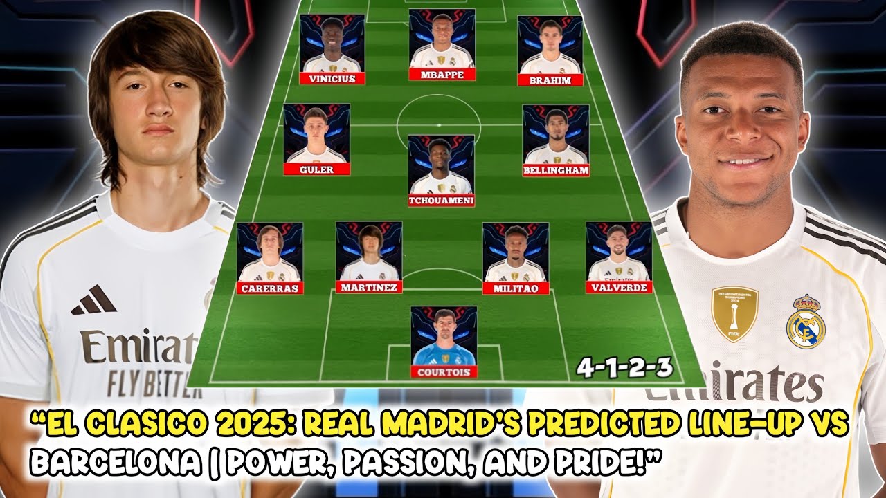 “El Clasico 2025: Real Madrid’s Predicted Line-Up vs Barcelona | Power ...