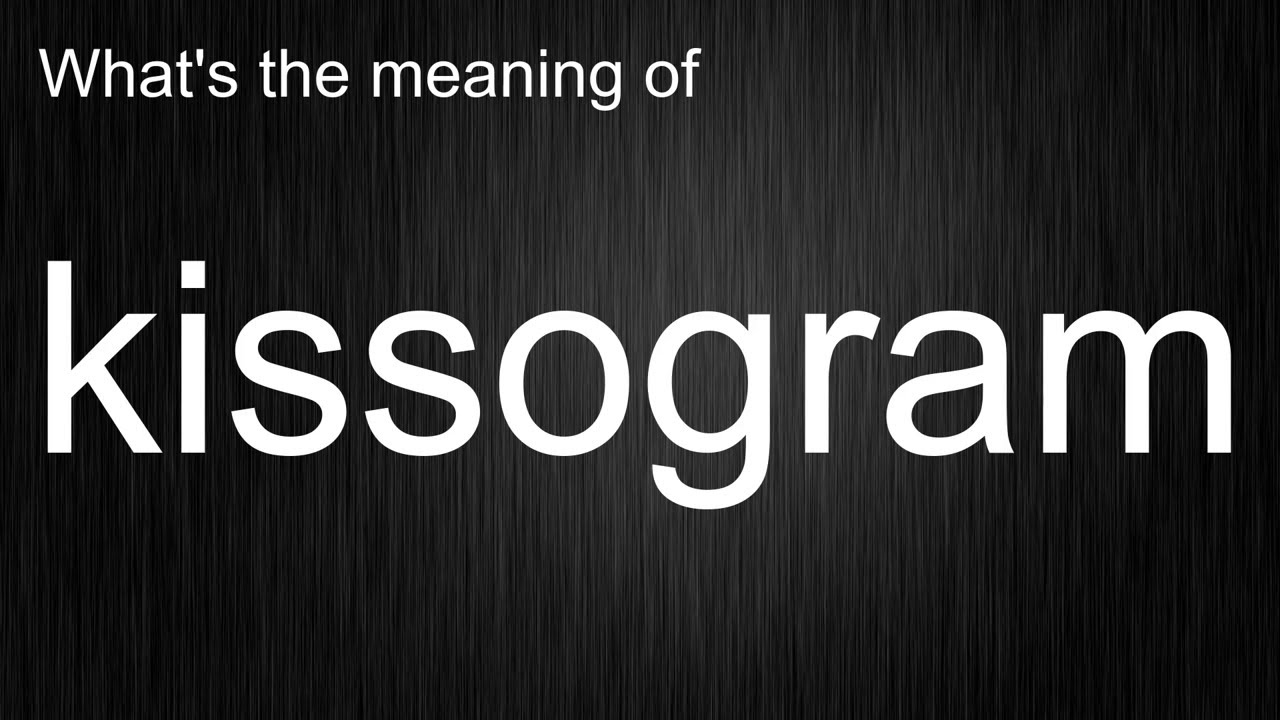 Unlocking The Mystery Of "kissogram" - Mastering The Right ...