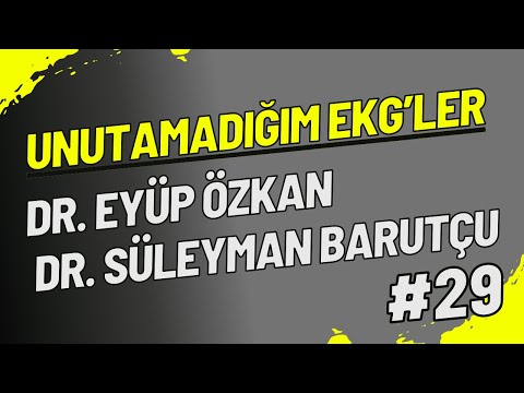 Unutamadığım EKG'ler (Dr. Eyüp Özkan, Dr. Süleyman Barutçu Sunum)