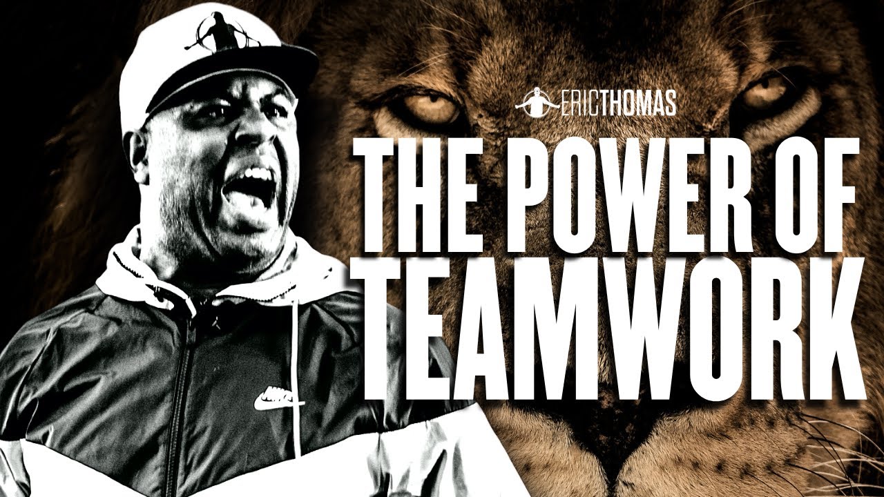 THE POWER OF TEAM WORK (Powerful Motivational Video) ERIC THOMAS - YouTube