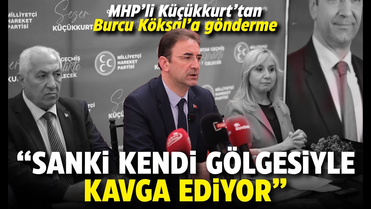 MHP'li Küçükkurt'tan Burcu Köksal'a gönderme: Sanki kendi gölgesiyle ...