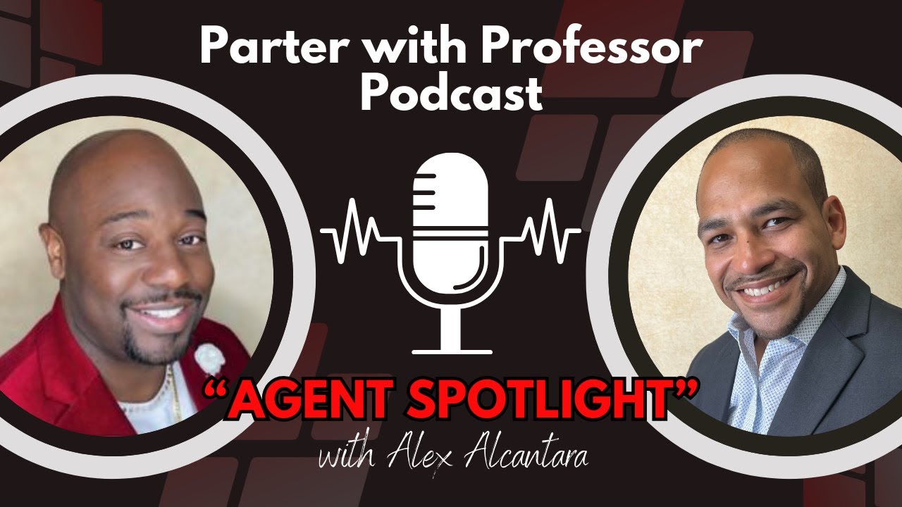 Partner with Professor Podcast “AGENT SPOTLIGHT“ with ALEX ALCANTARA ...