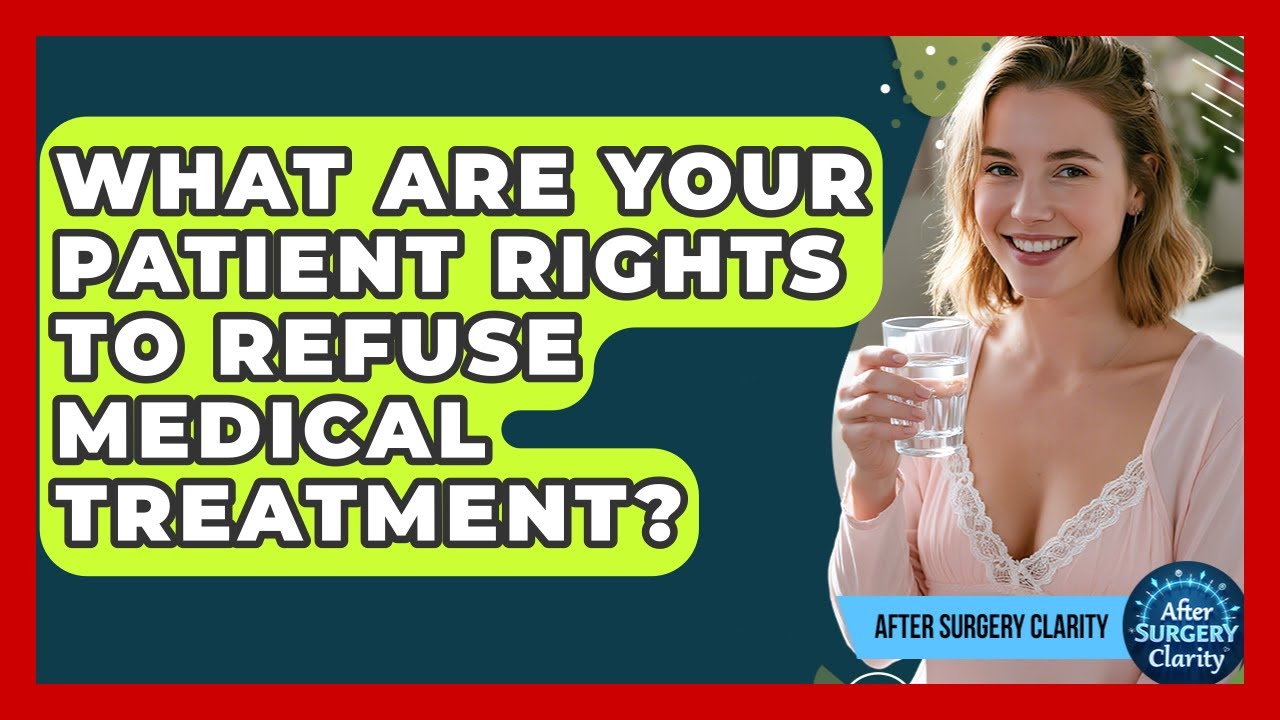 What Are Your Patient Rights To Refuse Medical Treatment? - After ...