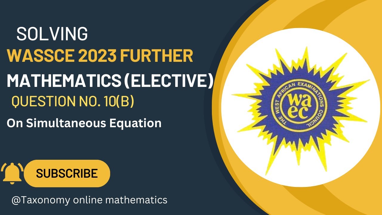 WASSCE 2023 FURTHER MATHEMATICS QUESTION NO. 10(b) ON SIMULTANEOUS ...