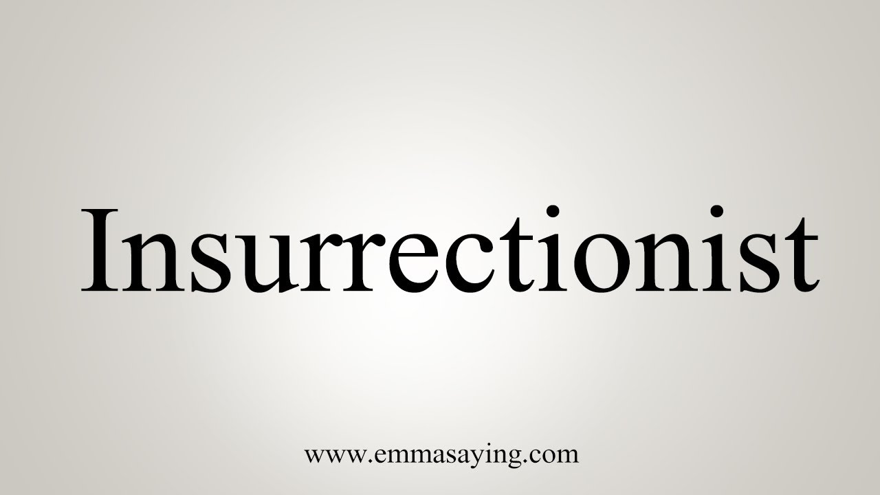 How To Say Insurrectionist - YouTube