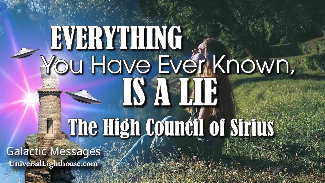 EVERYTHING You Have Ever Known, IS A LIE ~ The High Council of Sirius ...