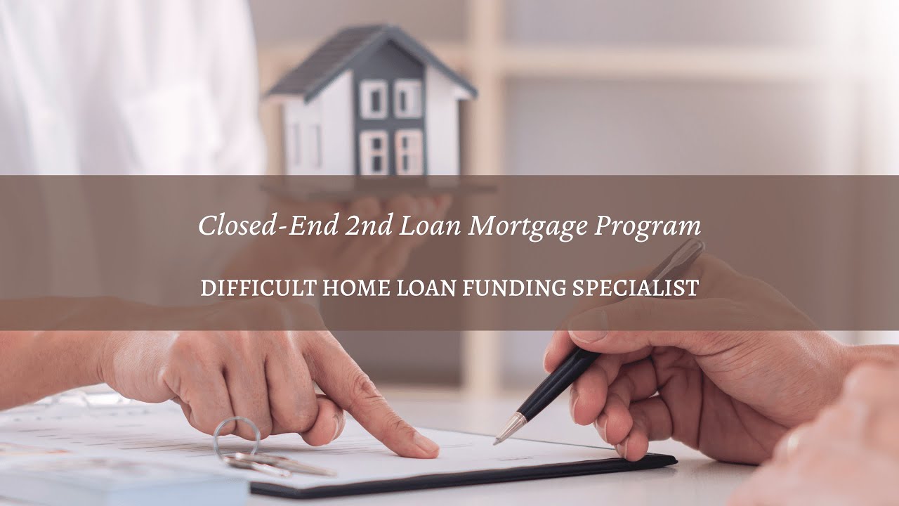 Closed-End 2nd Loan Mortgage Program | Difficult Home Loan Funding ...