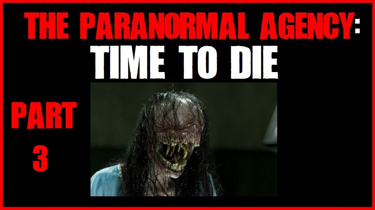 The Paranormal Agency PART 3: TIME TO DIE | SCARY STORY - YouTube