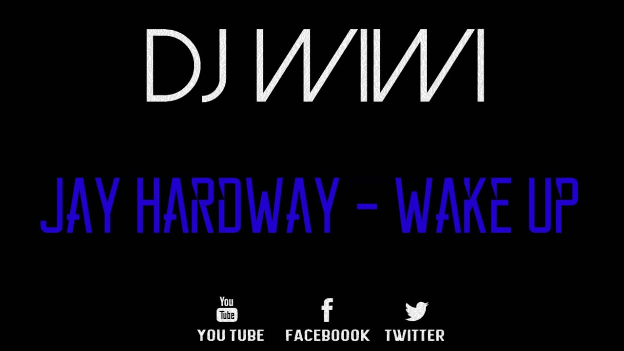 Jay Hardway - Wake Up [ DJ WIWI ] ♫ - YouTube