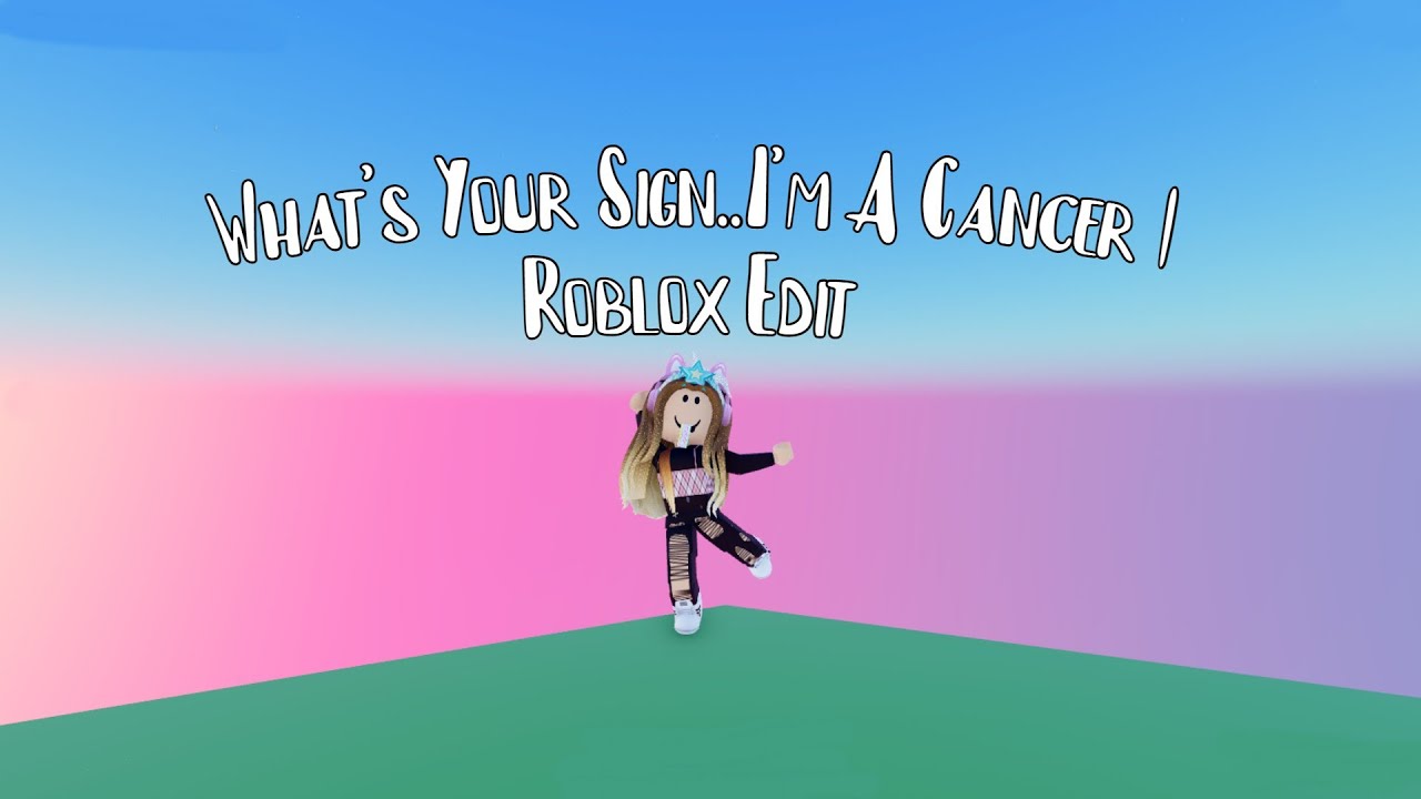 What's Your Sign..I'm A Cancer | Roblox Edit - YouTube
