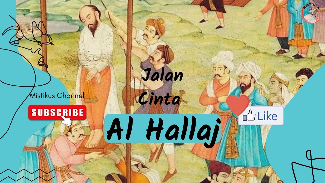 Al Hallaj Antara Drama Ilahi dan Tragedi Penyingkapan Rahasia | Kisah ...