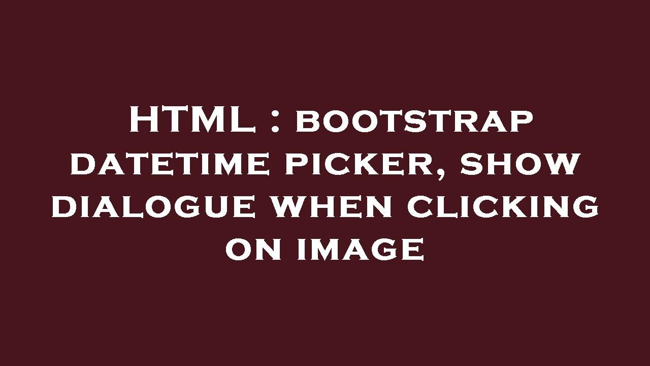 Html Bootstrap Datetime Picker Show Dialogue When Clicking On Image Youtube