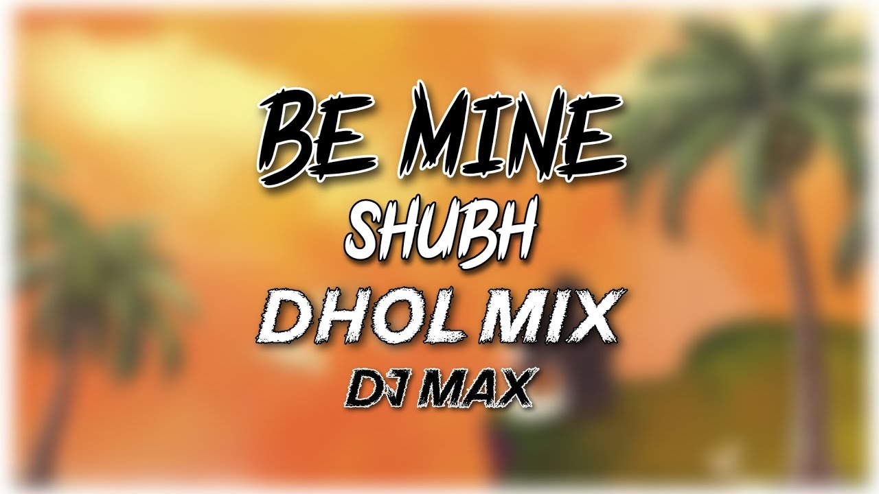 Be Mine Shubh Remix (Dhol Mix) Dj Max | New Punjabi Songs 2024 Romantic ...