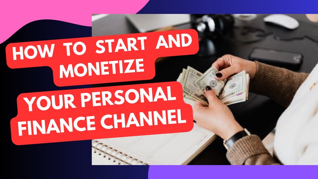 How to Start and Monetize Your Personal Finance Channel On YouTube ...