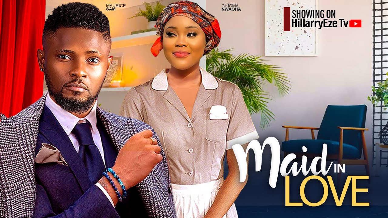 (NEW) MAID IN LOVE - MAURICE SAM, CHIOMA NWAOHA 2024 LATEST NIGERIAN ...