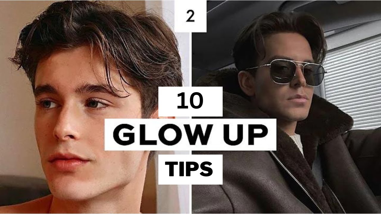 10 Glow Up Tips for guys ASAP ( No BS Guide) - YouTube