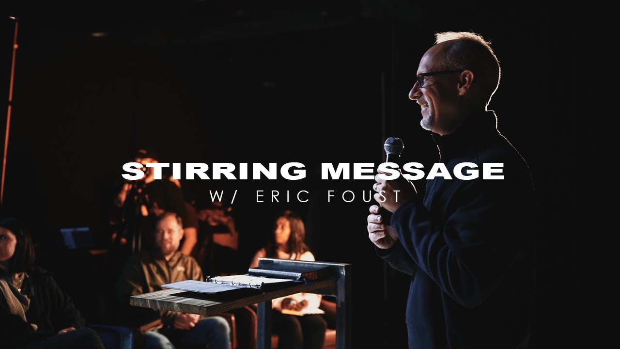 STIRRING MESSAGE | W/ ERIC FOUST - YouTube