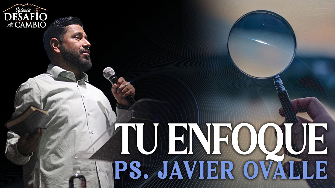 Tu Enfoque | Ps. Javier Ovalle | Domingo 3 de Agosto - YouTube