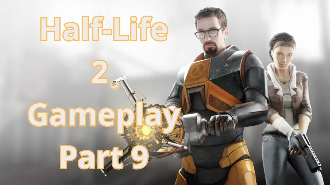 HALF-LIFE 2 - GAMEPLAY PART 9 - YouTube